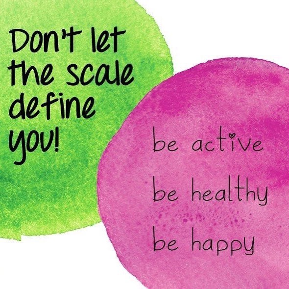 Be Active, Be Healthy, Be Happy - Don't Let The Scale Define You ...