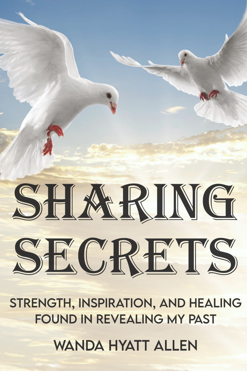SHARING SECRETS: Strength, Inspiration, and Healing Found in Revealing ...