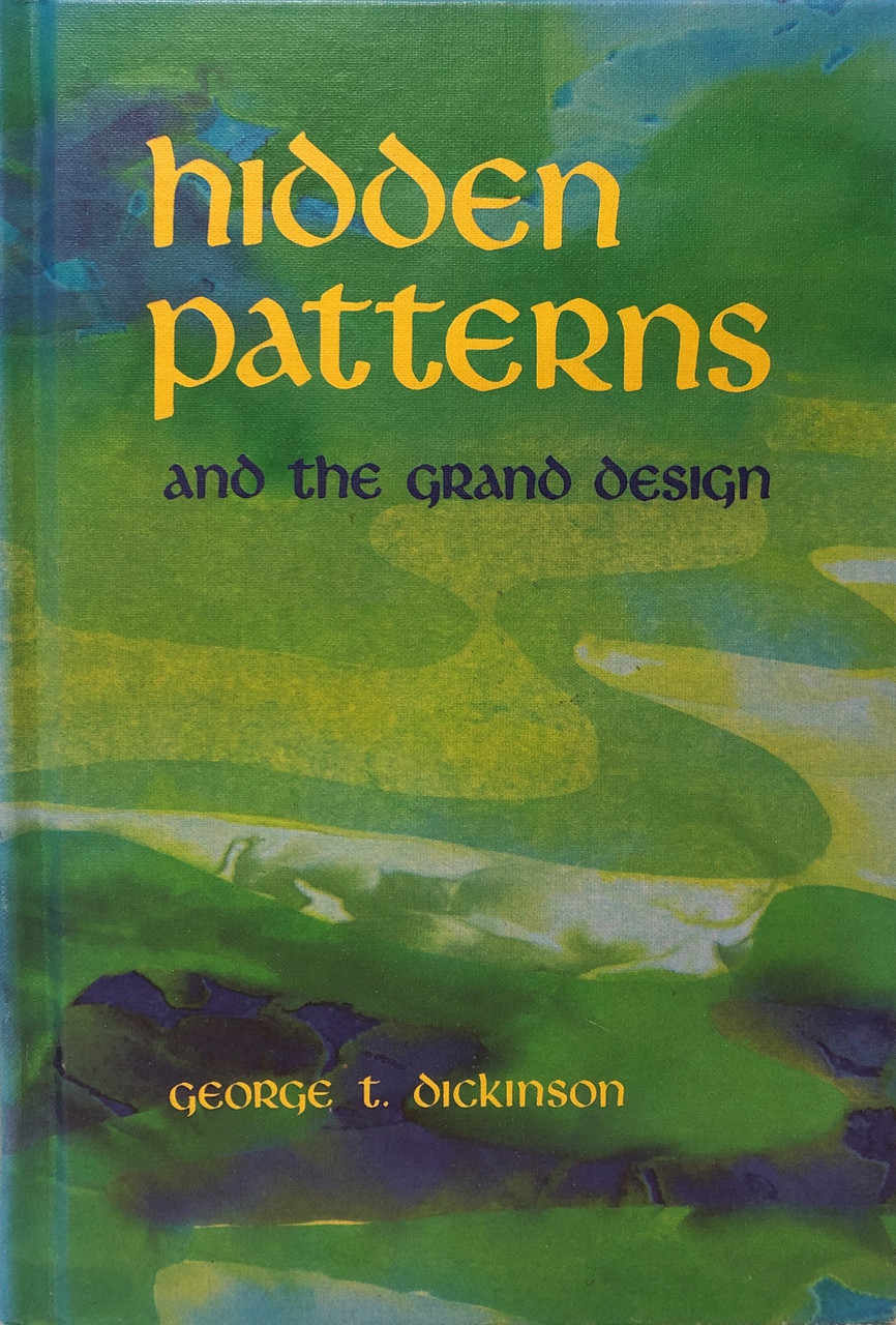 Hidden Patterns and the Grand Design / Dickinson, George Thomas / (HB ...