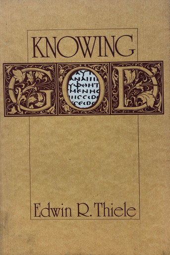 Knowing God / Thiele, Edwin R / (PB/1979-1979/B+/USED) - TEACH Services ...