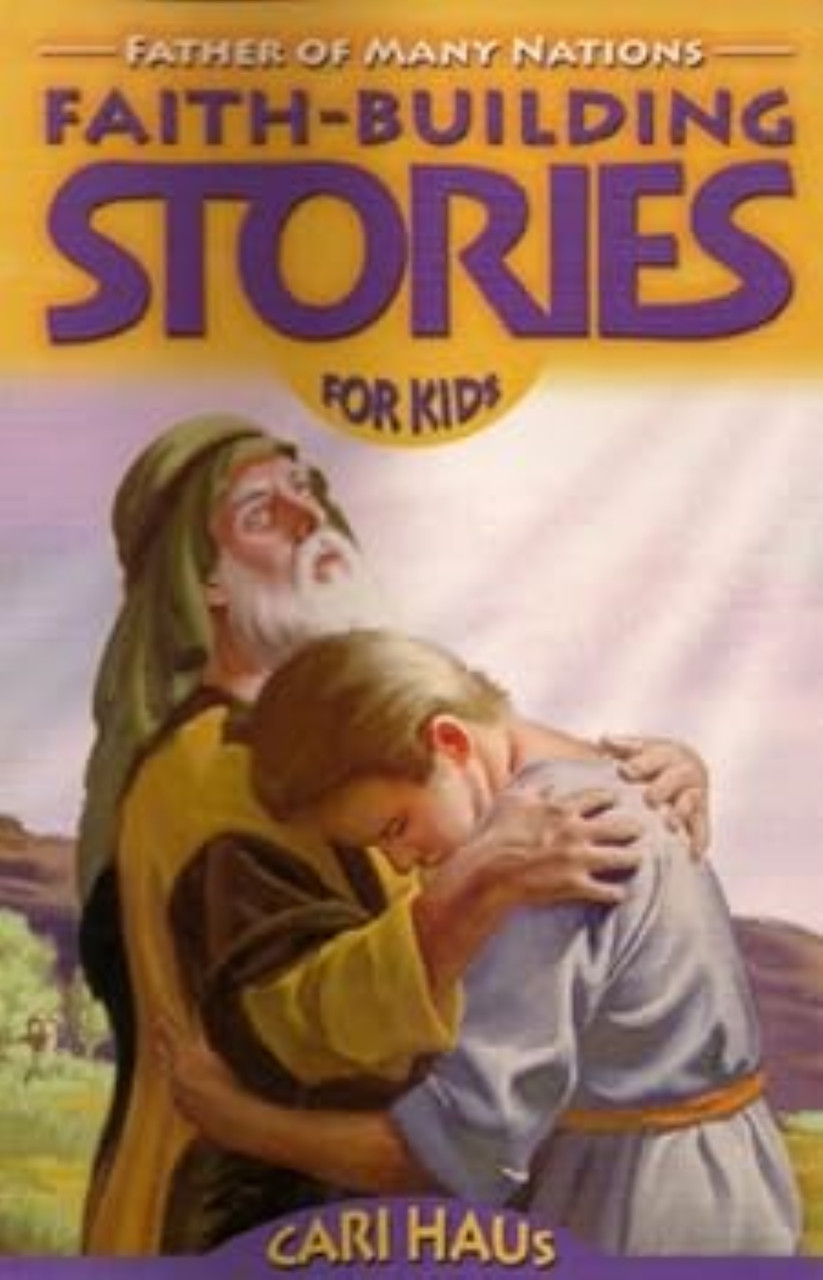 Father of Many Nations: Faith Building Stories for Kids / Haus, Cari ...