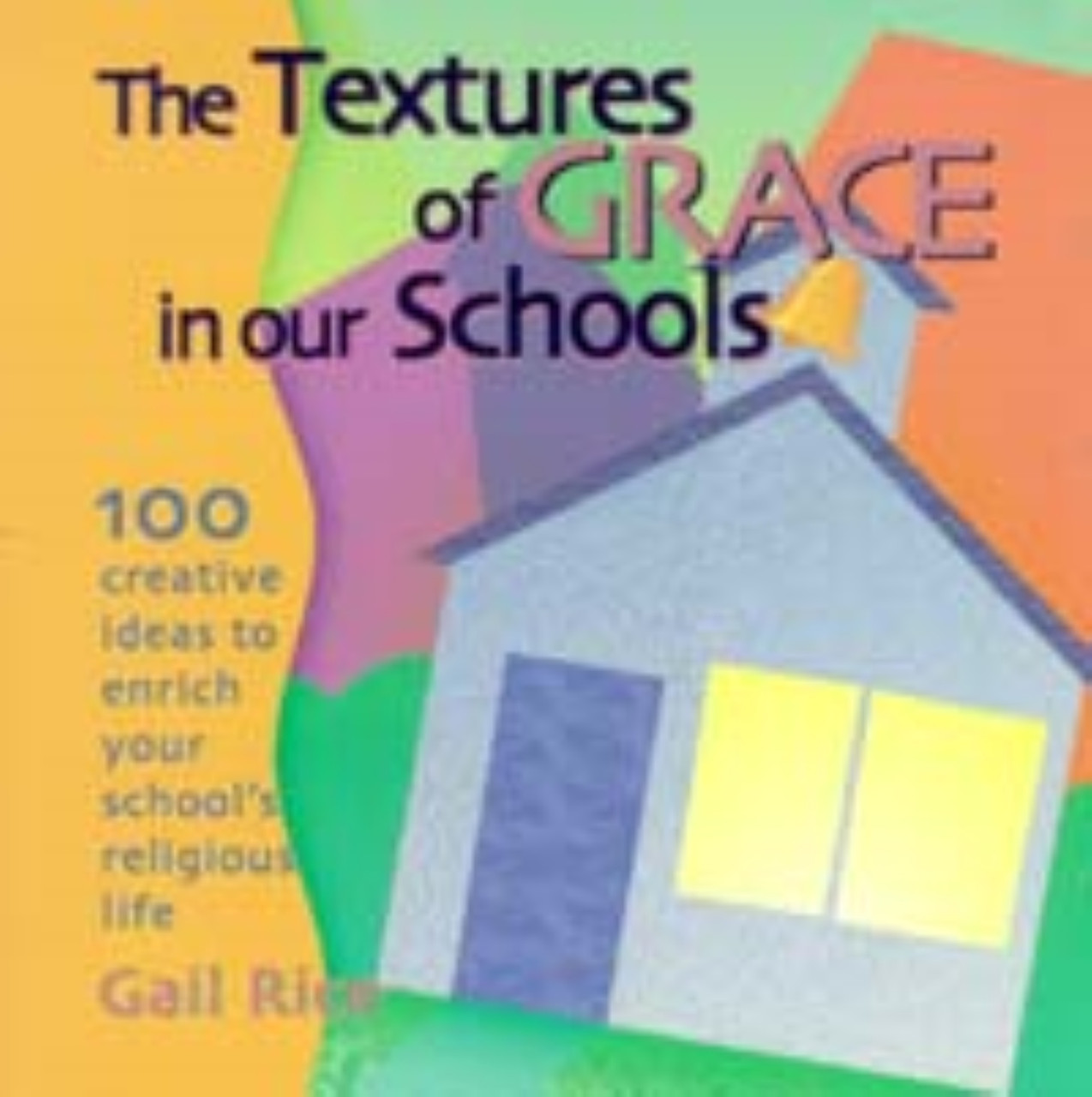 Textures of Grace in Our Schools, The / Rice, Gail / (PB/1996-1996/A ...