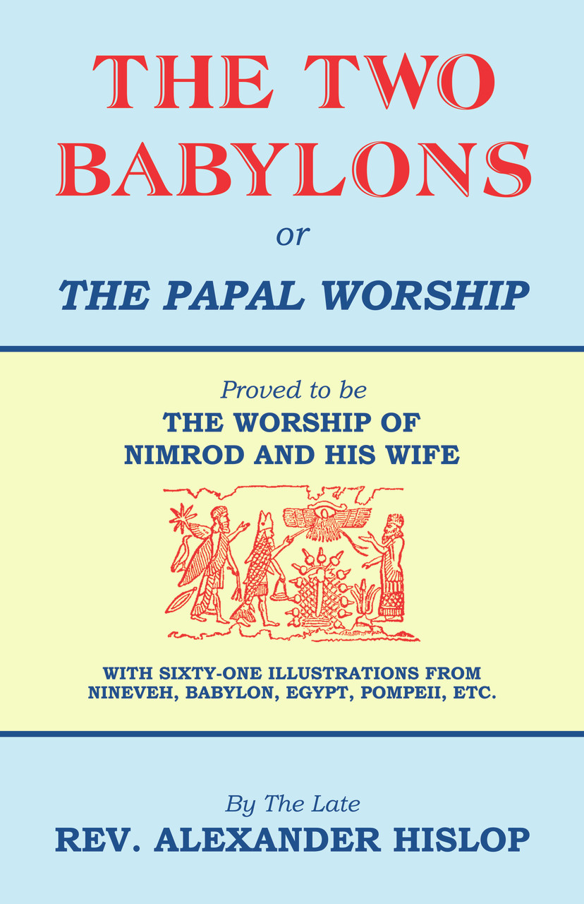 Two Babylons, or The Papal Worship, The / Hislop, Alexander / Hardback ...