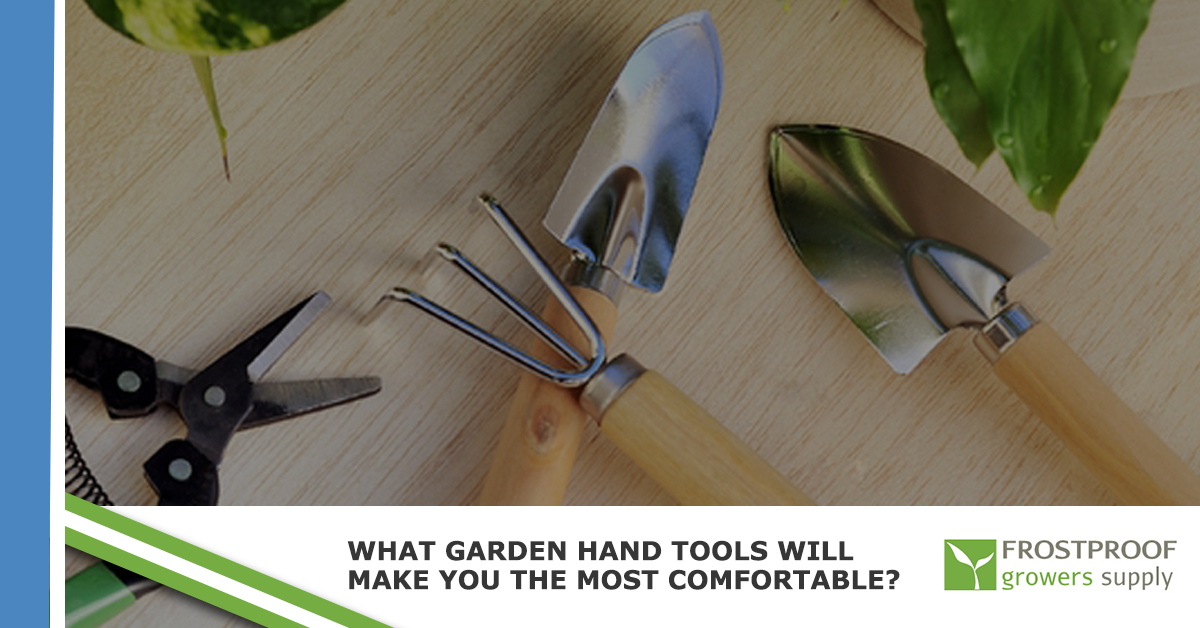 What Garden Hand Tools Will Make You The Most Comfortable? - Frostproof ...